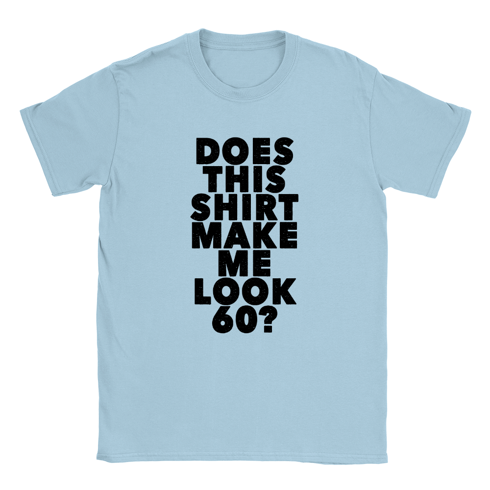Does This Shirt Make Me Look 60 Mens T-Shirt Funny Top 60 Years Old ...