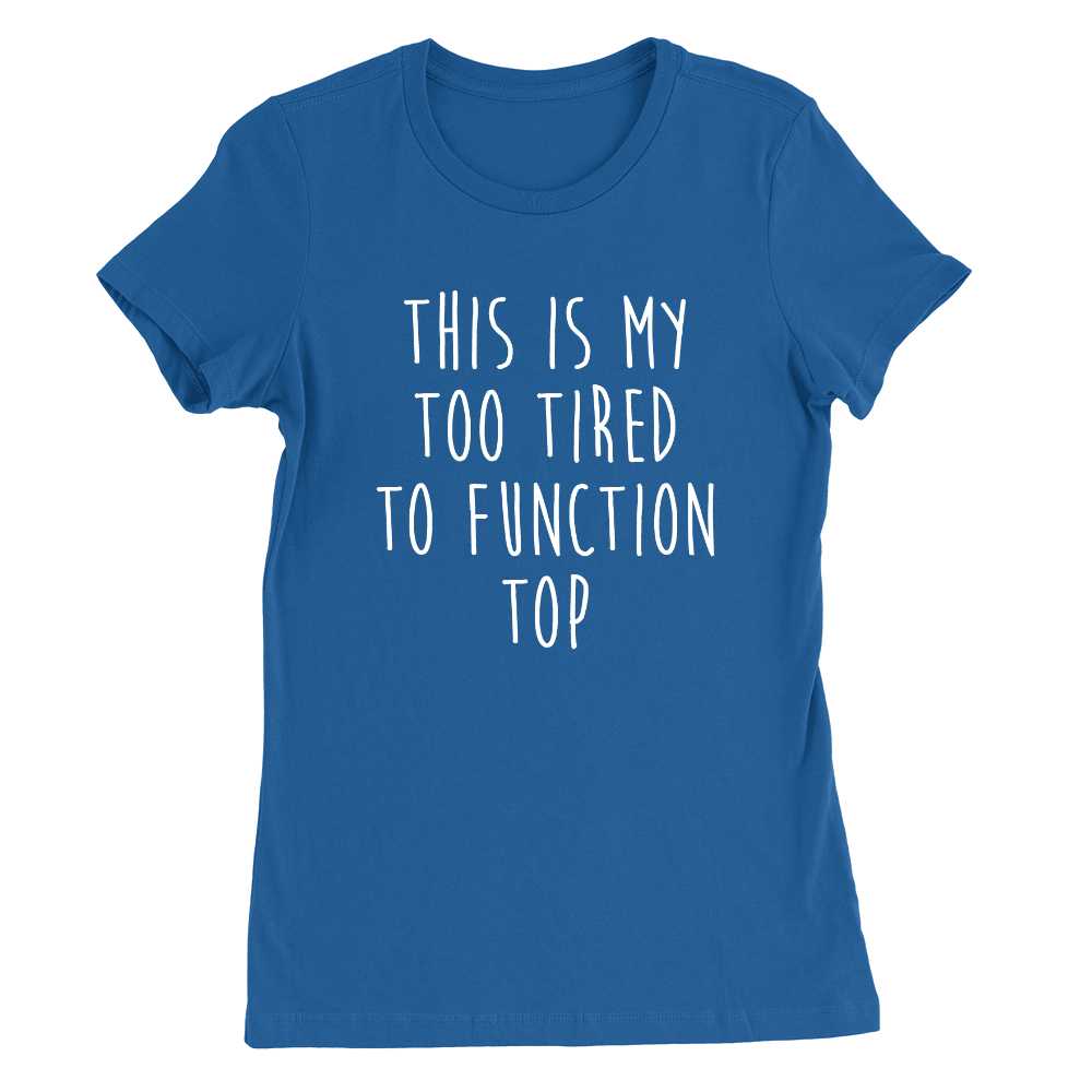 Too Tired To Function Womens T-Shirt Funny Joke Quote Slogan Nap Gift ...