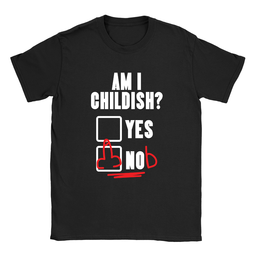 Am I Childish Mens T-Shirt Funny Rude Offensive Joke T-Shirt Dad ...