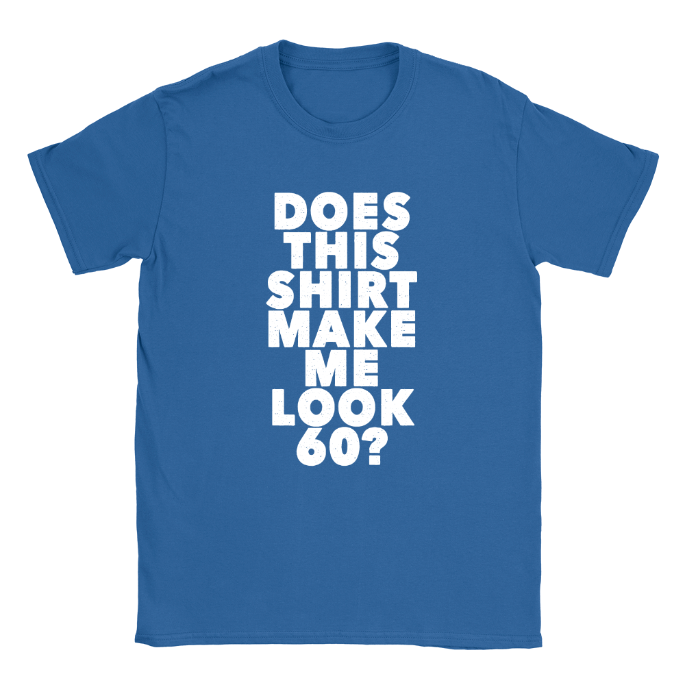 Does This Shirt Make Me Look 60 Mens T-Shirt Funny Top 60 Years Old ...